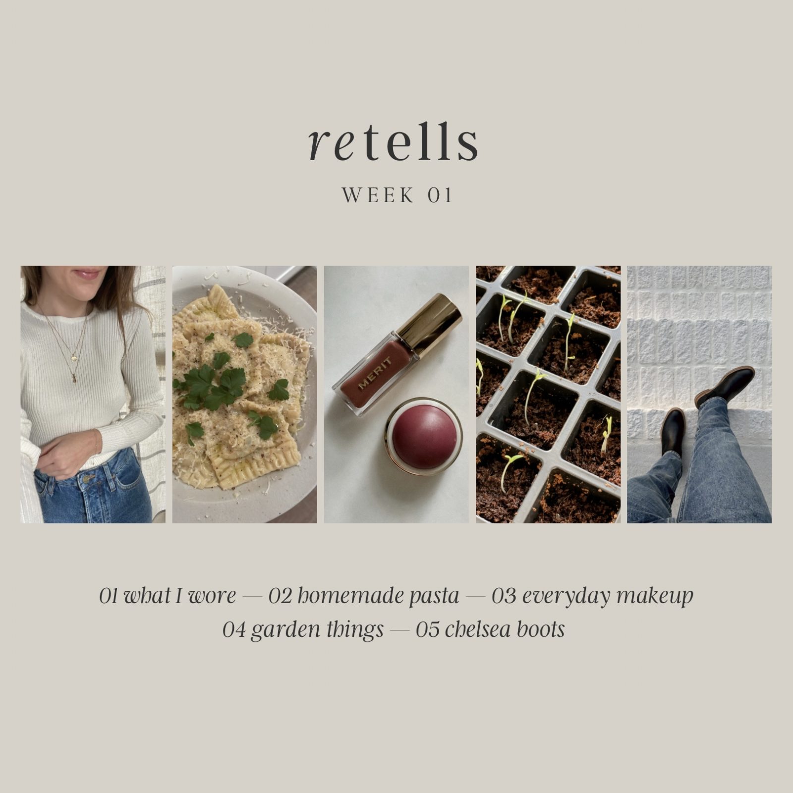 Retells Week 01 : What I Wore, Homemade Pasta, Everyday Makeup, Garden ...